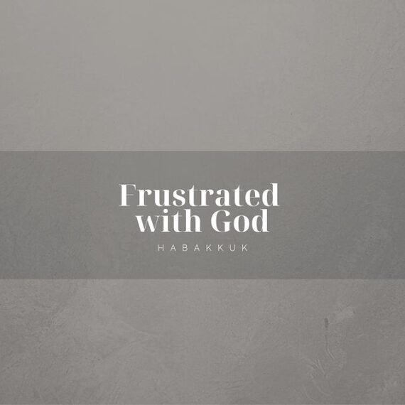 Gospel City Church | Habakkuk: Frustrated with God
